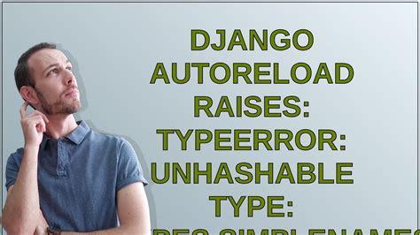 Django Autoreload Raises Typeerror Unhashable Type Typessimplenamespace Youtube