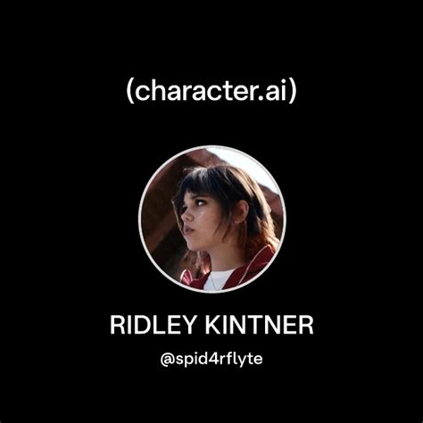 Chat With Ridley Kintner Character Ai Ai Chat Reimagined Your