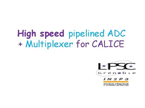 High Speed Pipelined Adc Multiplexer For Calice Why
