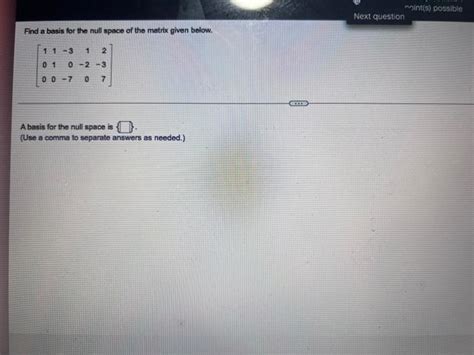 Solved Find A Basis For The Null Space Of The Matrix Given