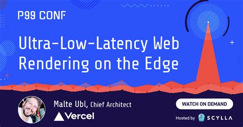 Ultra Low Latency Web Rendering On The Edge P99 Conf