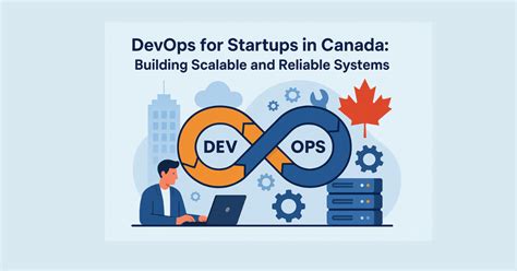 Devops For Canadian Startups Scale And Build Reliable Systems