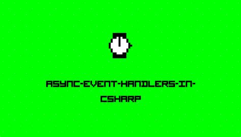 Async Event Handlers In Csharp Stories Hackernoon