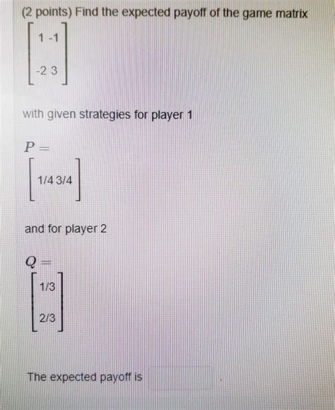 Solved 2 Points Find The Expected Payoff Of The Game