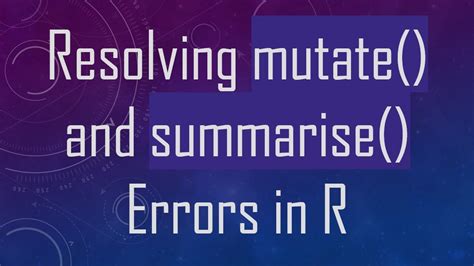Resolving Mutate And Summarise Errors In R Youtube