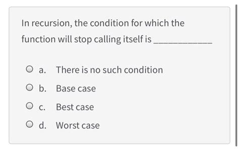 Solved In Recursion The Condition For Which The Function