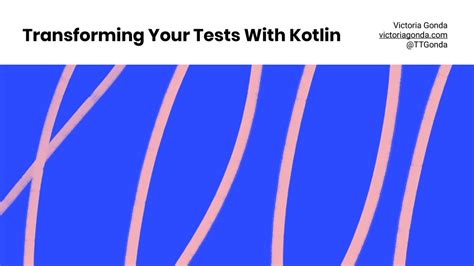 transforming your tests with kotlin speaker deck