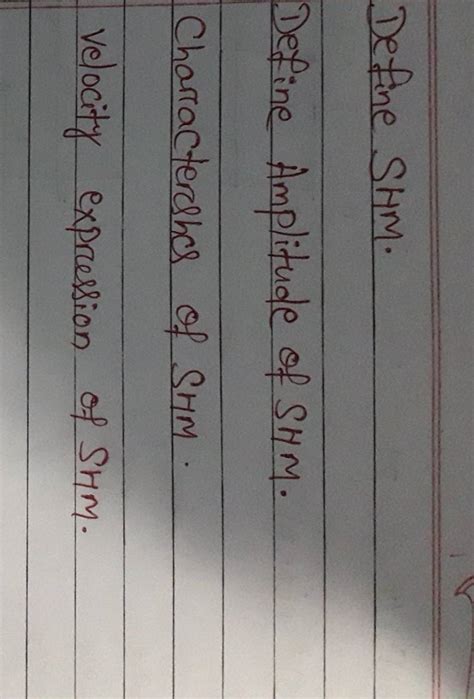 Define Shm Define Amplitude Of Shm Charactershcs Of Shm Velocity Expre