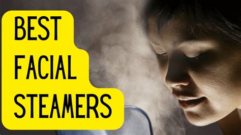 9 Best Facial Steamers To Manage Congestion And Breakouts Fashionair