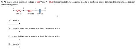 Solved An AC Source With A Maximum Voltage Of V And F Chegg