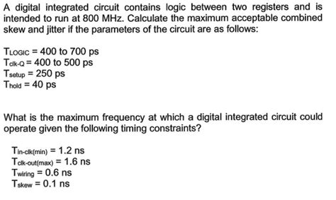 SOLVED A Digital Integrated Circuit Contains Logic Between Two Registers And Is Intended To Run