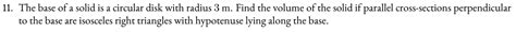 solved 11 the base of a solid is a circular disk with