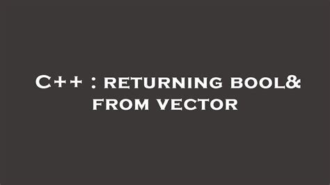 C Returning Booland From Vector Youtube