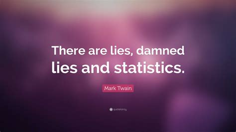 Mark Twain Quote There Are Lies Damned Lies And Statistics”
