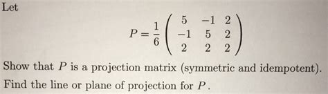Solved Let 5 1 2 Show That P Is A Projection Matrix Chegg Com