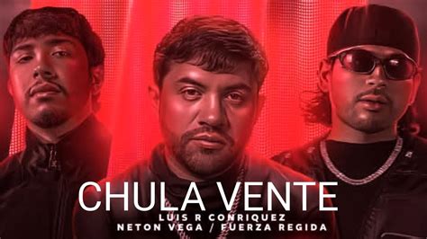Chula Vente Luis R Conriquez Anuel Neton Vega Fuerza Regida