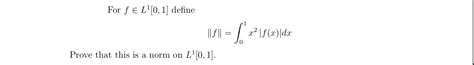 solved for f∈l1[0 1] define ∥f∥ ∫01x2∣f x ∣dx prove that