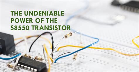 The Undisputed Performance Of The S8550 Transistor A Detailed Guide Drex Electronics