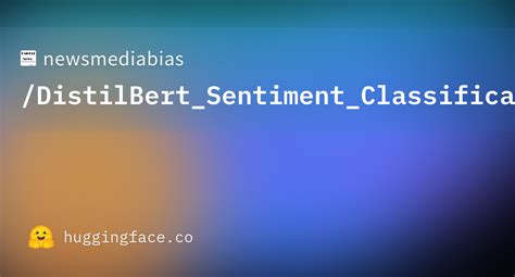 Newsmediabiasdistilbertsentimentclassification · Hugging Face