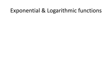 Ppt Exponential And Logarithmic Functions Powerpoint Presentation Id2704562