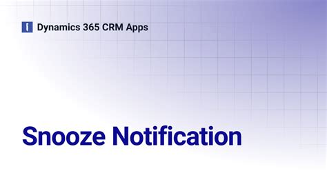 Snooze Notification Dynamics 365 Crm Apps