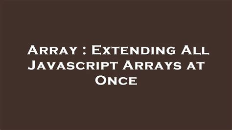 Array Extending All Javascript Arrays At Once Youtube