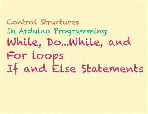 Control Structures In Arduino Programs If Else For While And More