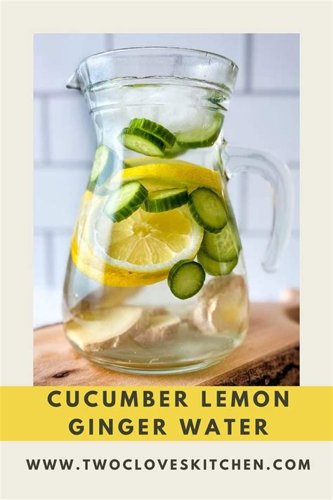 Cucumber Lemon Ginger Water Recipe In 2024 Lemon Ginger Water