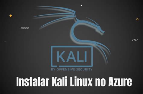 Como Instalar O Kali Linux No Azure Azure Academy Blog