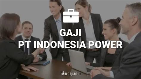 20 Info Gaji Di Pt Indonesia Power Semua Posisi