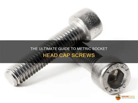 The Ultimate Guide To Metric Socket Head Cap Screws Shuntool