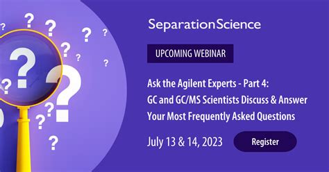 GC And GC MS Scientists Discuss And Answer Your Most Frequently Asked Questions