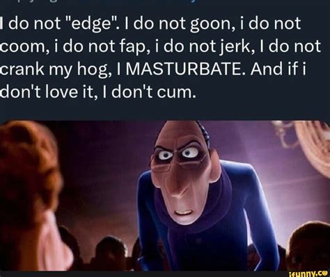 Ll I Do Not Edge I Do Not Goon I Do Not Coom I Do Not Fap I Do
