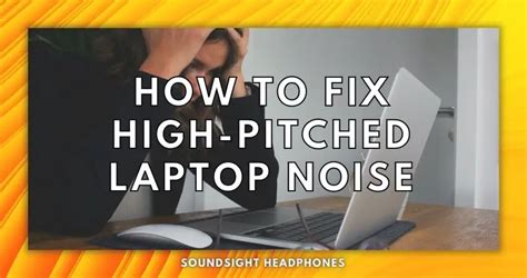 Laptop Makes High Pitched Noises Best Ways To Silence It