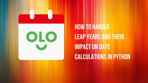 How To Handle Leap Years And Their Impact On Date Calculations In Python