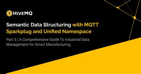 Semantic Data Structuring With Mqtt Sparkplug And Unified Namespace