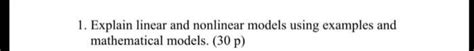 Solved 1 Explain Linear And Nonlinear Models Using Examples