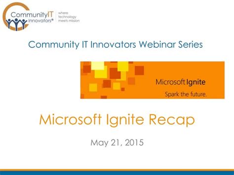 Community It Webinar Ms Ignite Recap 2015 Ppt