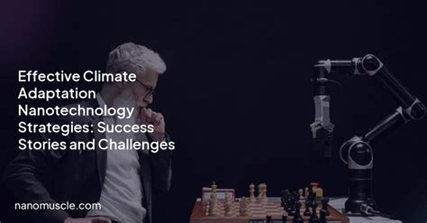 Effective Climate Adaptation Nanotechnology Strategies Success Stories