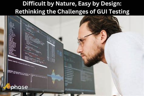 Difficult By Nature Easy By Design Rethinking The Challenges Of Gui Testing