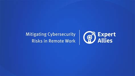 Mitigating Cybersecurity Risks In Remote Work Expert Allies