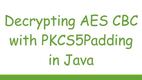 Decrypting AES CBC With PKCS5Padding In Java YouTube