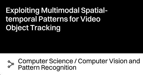 Exploiting Multimodal Spatial Temporal Patterns For Video Object Tracking