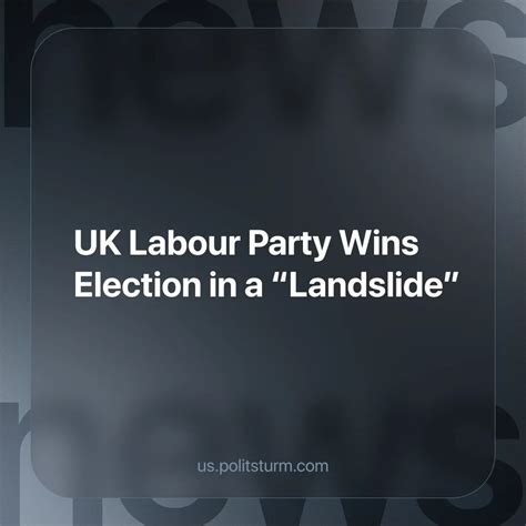 Uk Labour Party Wins Election In A “landslide”