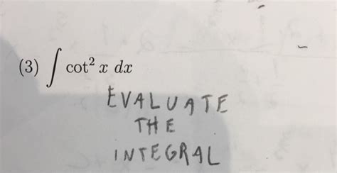 Solved Integrals Cot 2 X Dx Evaluate The Integral