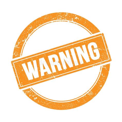 WARNING Text On Orange Grungy Round Stamp Stock Illustration Illustration Of Sign Texture