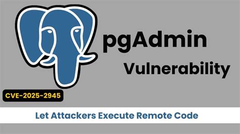 Critical Pgadmin 4 Vulnerability Let Attackers Execute Remote Code That May Comprise Entire