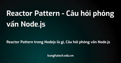 reactor pattern câu hỏi phỏng vấn node js