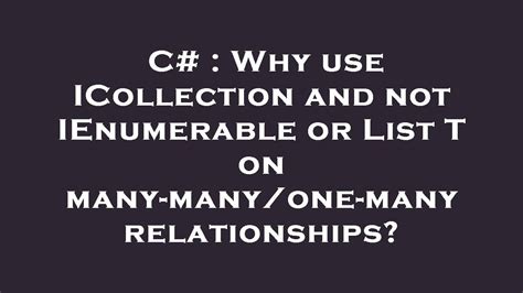 C Why Use Icollection And Not Ienumerable Or List T On Many Manyone