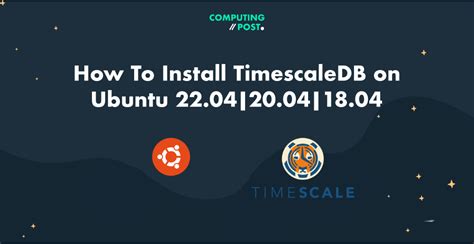 How To Install Timescaledb On Ubuntu 220420041804 By Computingpost Medium